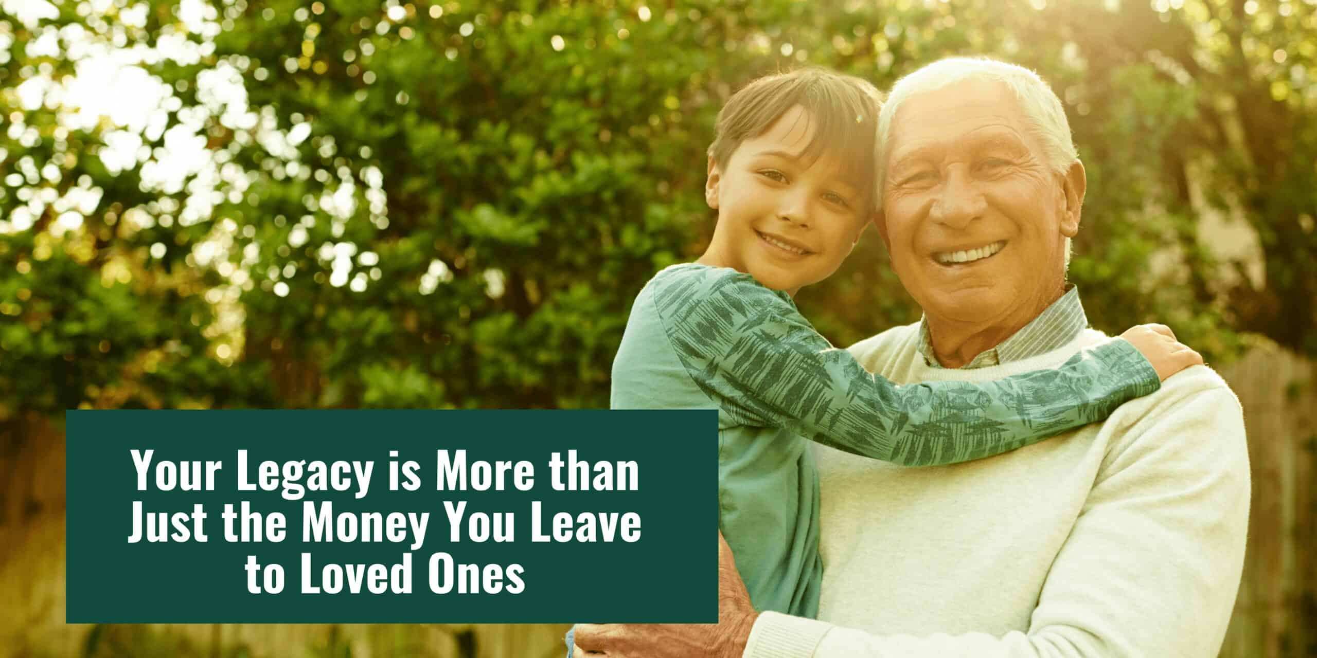 Your Legacy is More than Just the Money You Leave to family ...