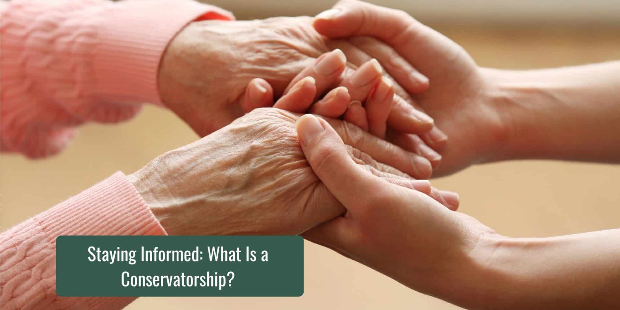 Staying Informed: What Is a Conservatorship? | Washington Elder Law, PLLC